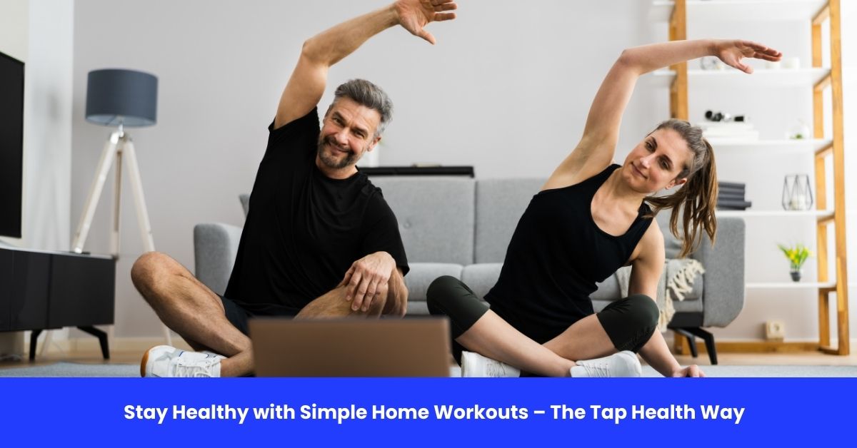 Stay Healthy with Simple Home Workouts – The Tap Health Way - Tap Health