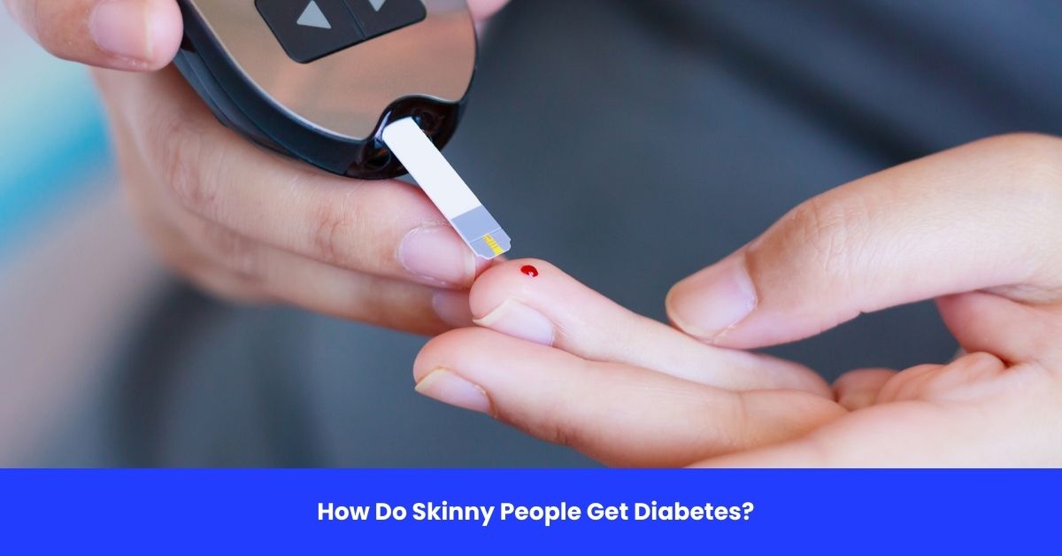 How Do Skinny People Get Diabetes? Understanding the Link Between ...