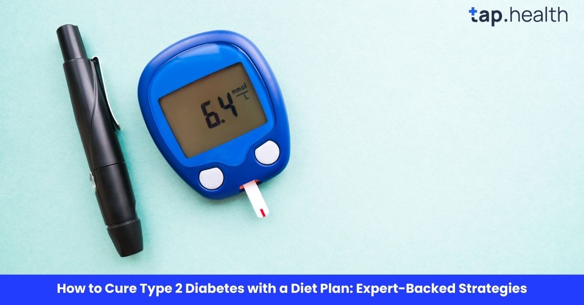 How to Cure Type 2 Diabetes with a Diet Plan: Expert-Backed Strategies